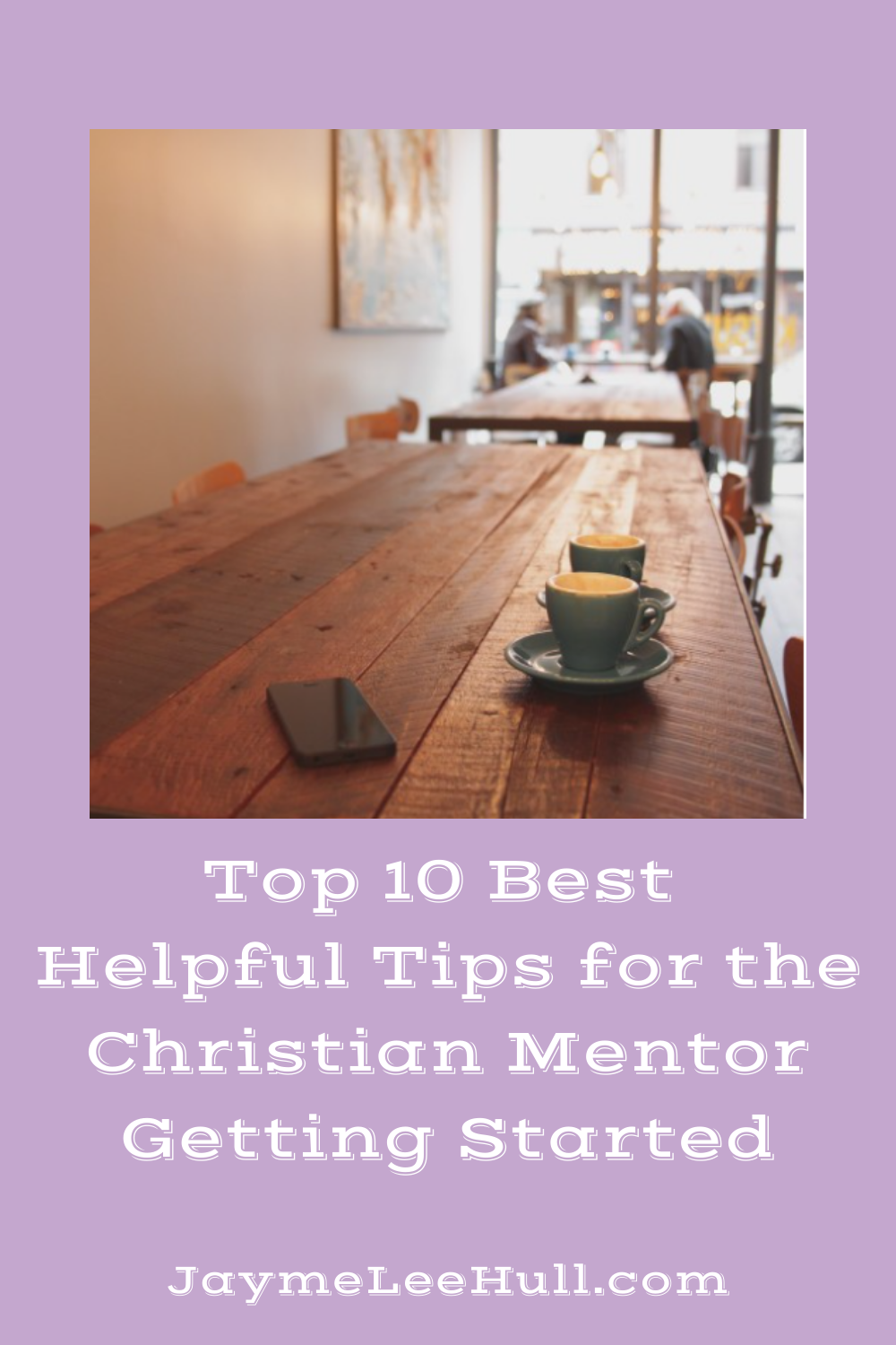 Top 10 Tips To Learn How to Mentor Someone Spiritually - Jayme Lee Hull ...