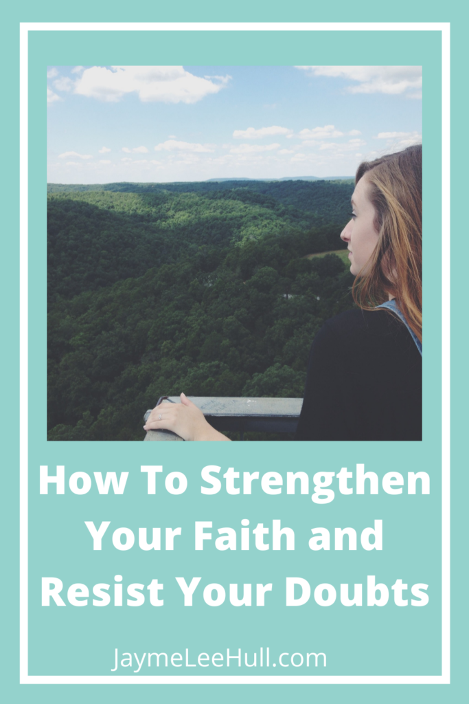 How To Strengthen Your Faith and Resist Your Doubts